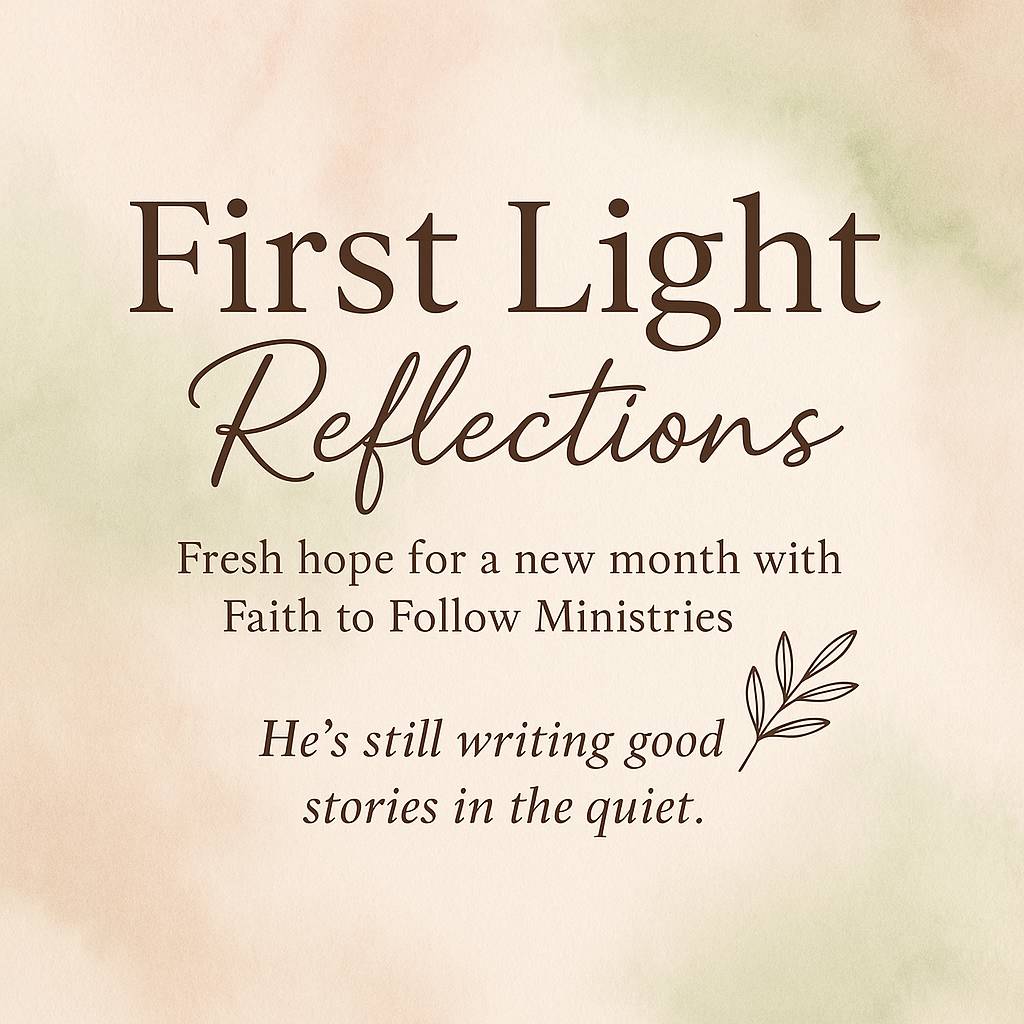 First Light Reflection | May’s quiet beginnings – Faith to Follow Ministries